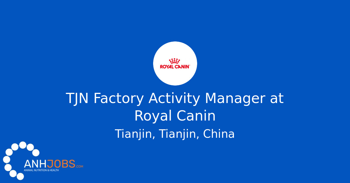 TJN Factory Activity Manager at Royal Canin - ANHJobs.com